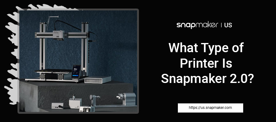 What Type of Printer Is Snapmaker 2.0? – Snapmaker US