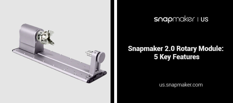 Snapmaker 2.0 Rotary Module: 5 Key Features – Snapmaker US