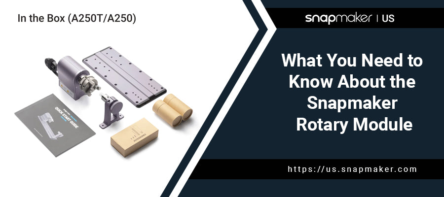 What You Need to Know About the Snapmaker Rotary Module – Snapmaker US