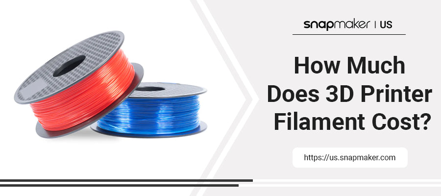 How Much Does 3D Printer Filament Cost? – Snapmaker US