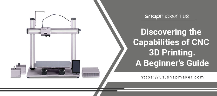 Discovering the Capabilities of CNC 3D Printing: A Beginner's Guide ...
